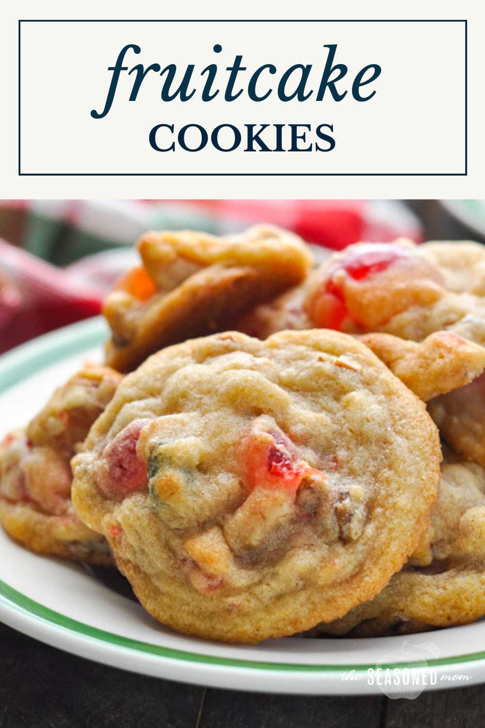Fruitcake Cookies - The Seasoned Mom