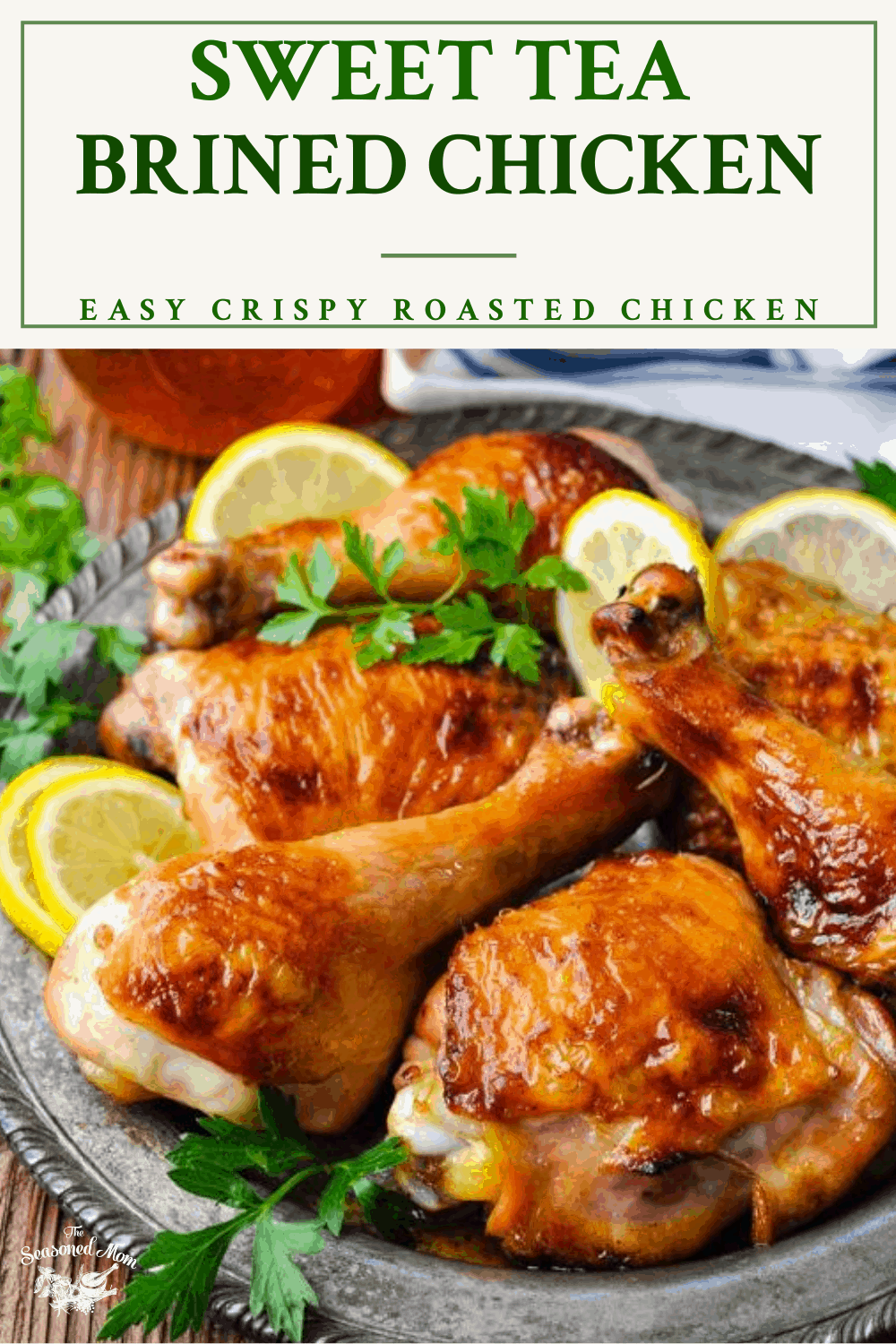 Sweet Tea Brined Chicken - The Seasoned Mom