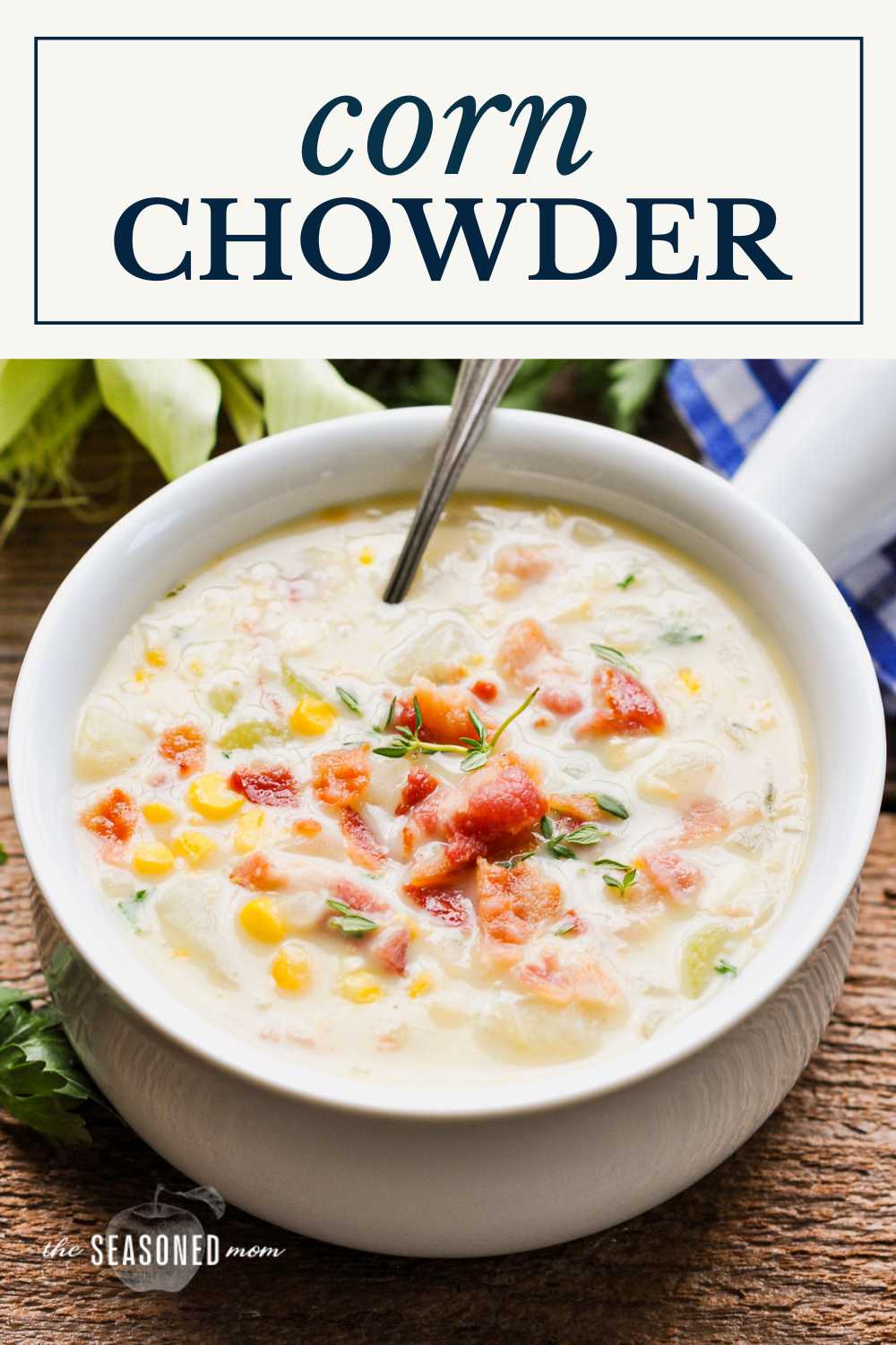 Creamy Corn Chowder With Bacon and Potatoes -- The Seasoned Mom