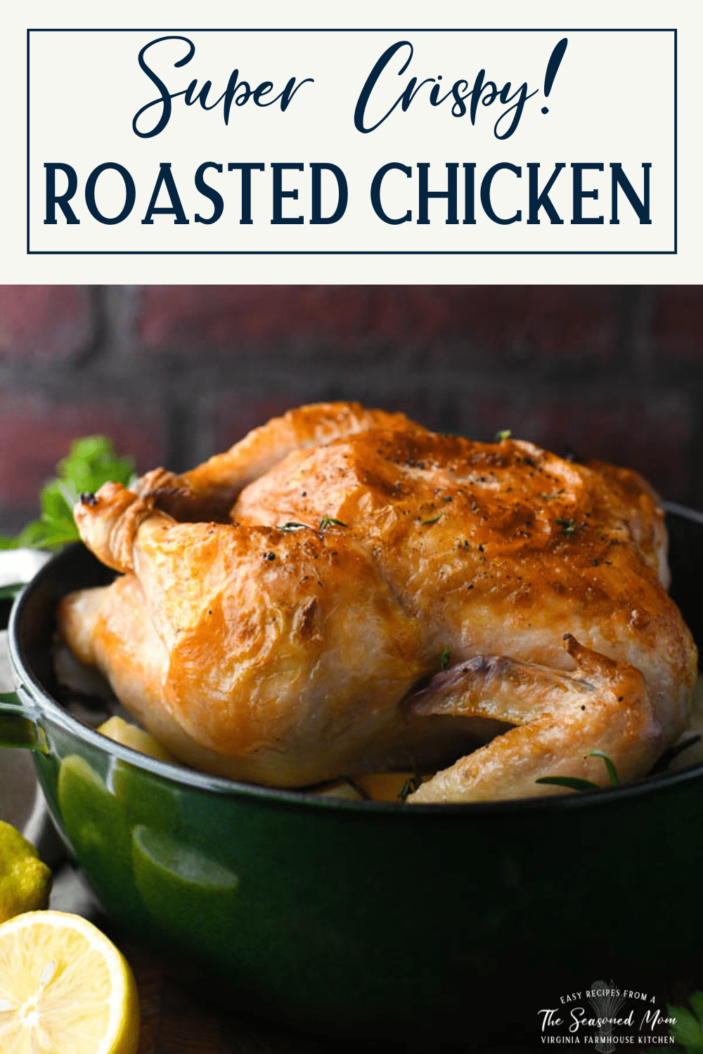 Whole Roasted Chicken {Super Crispy Skin!} - The Seasoned Mom