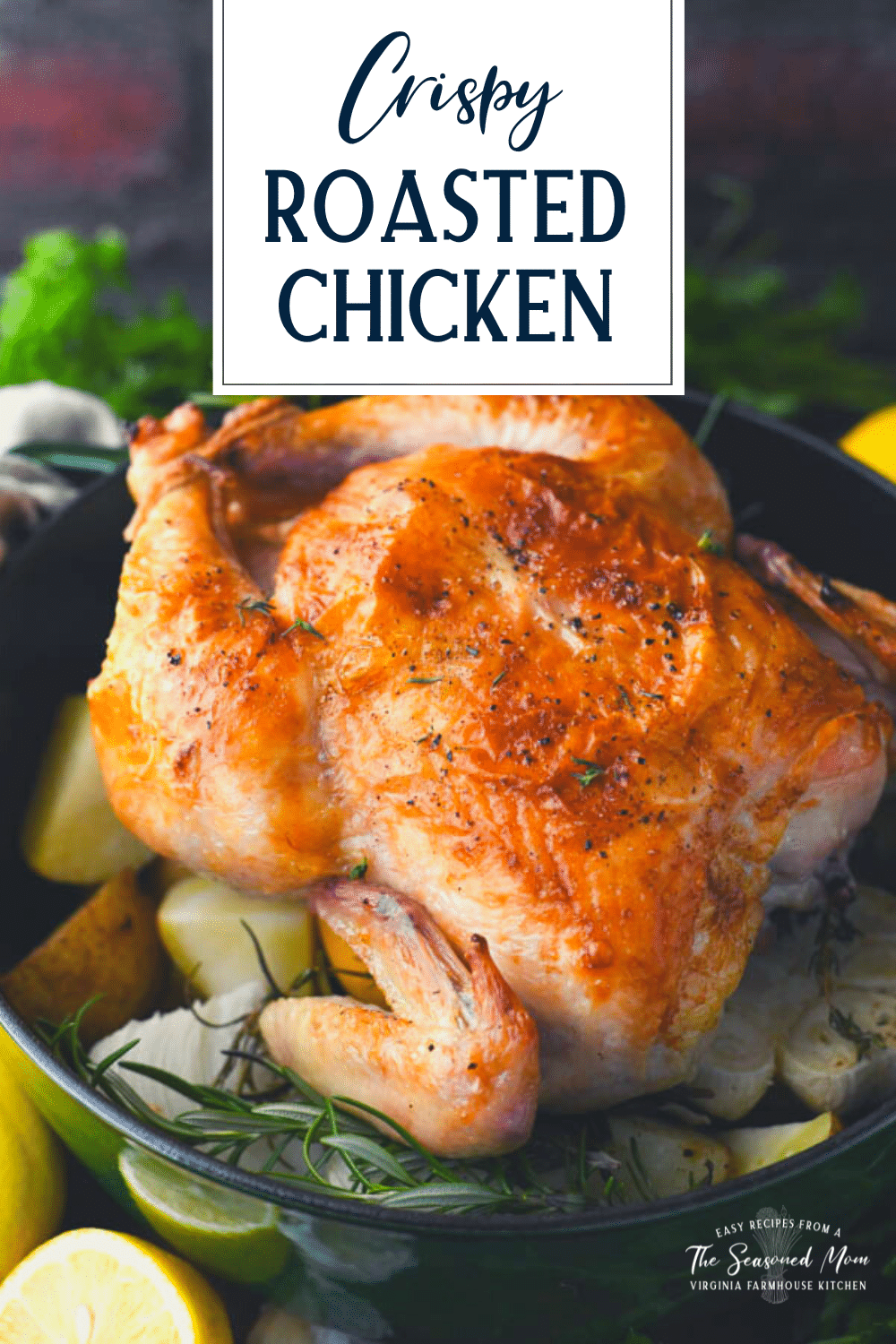 Whole Roasted Chicken {Super Crispy Skin!} - The Seasoned Mom