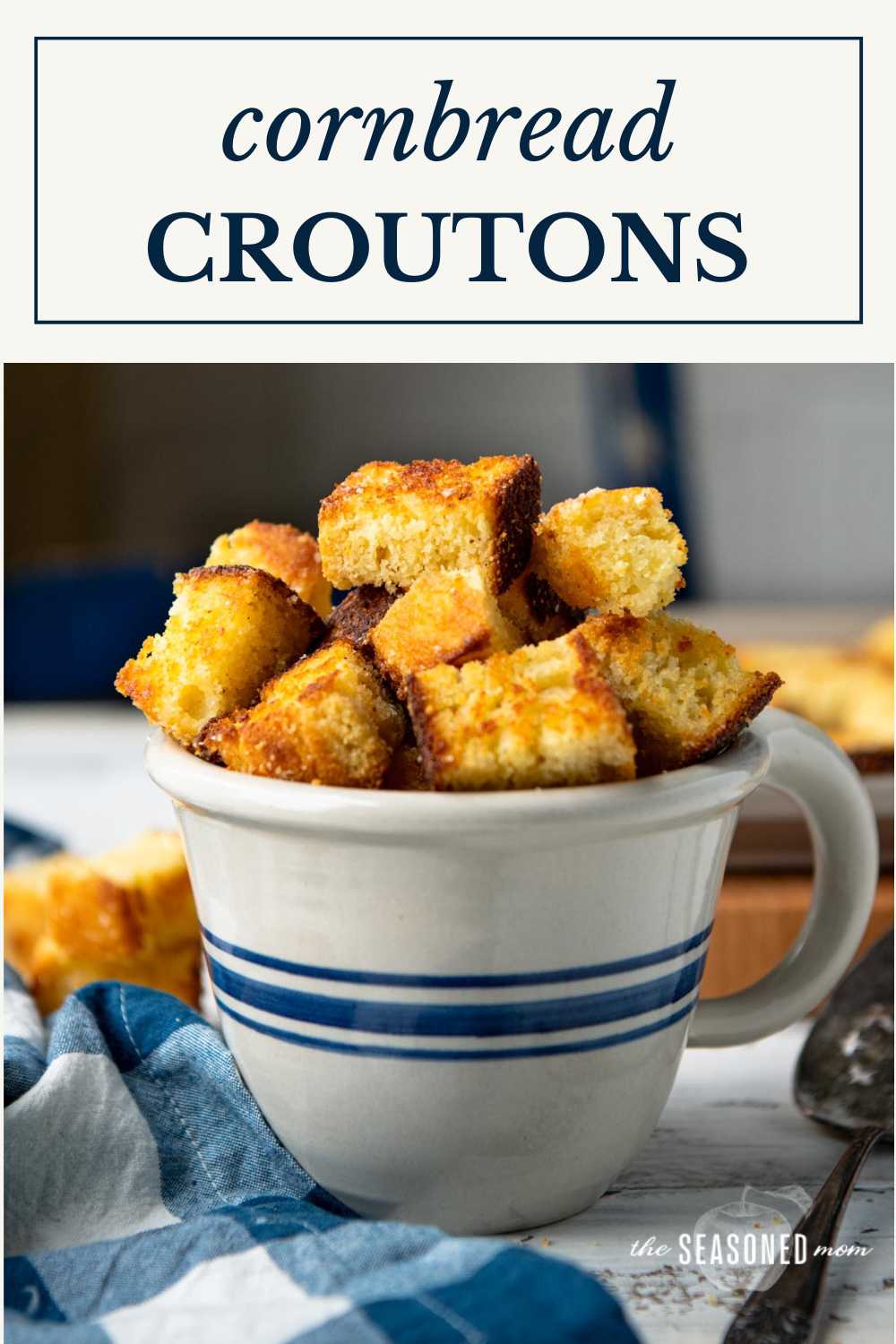 Cornbread Croutons - The Seasoned Mom
