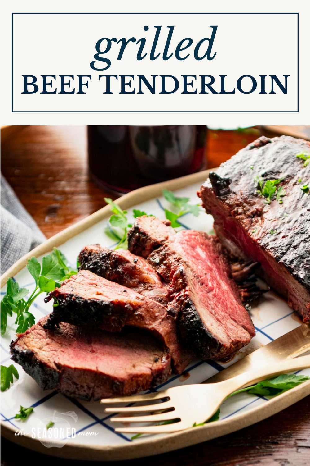 Grilled Beef Tenderloin {Bourbon Glaze + Easy Marinade} – The Seasoned Mom